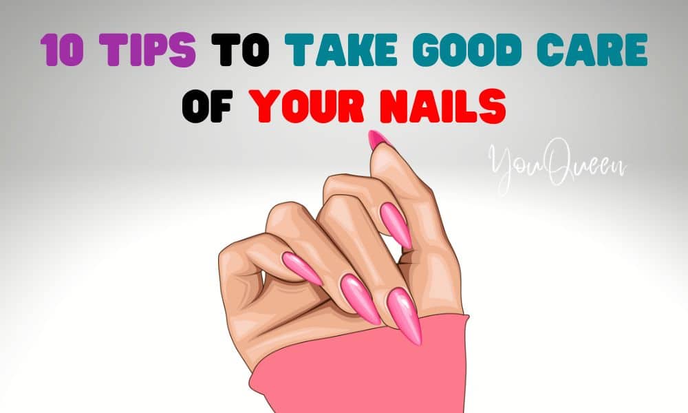 10 Tips to Take Good Care of Your Nails - YouQueen