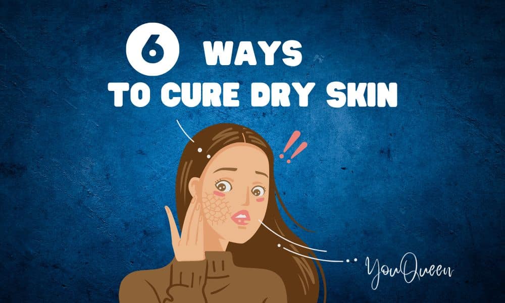 6 Ways to Cure Dry Skin - YouQueen