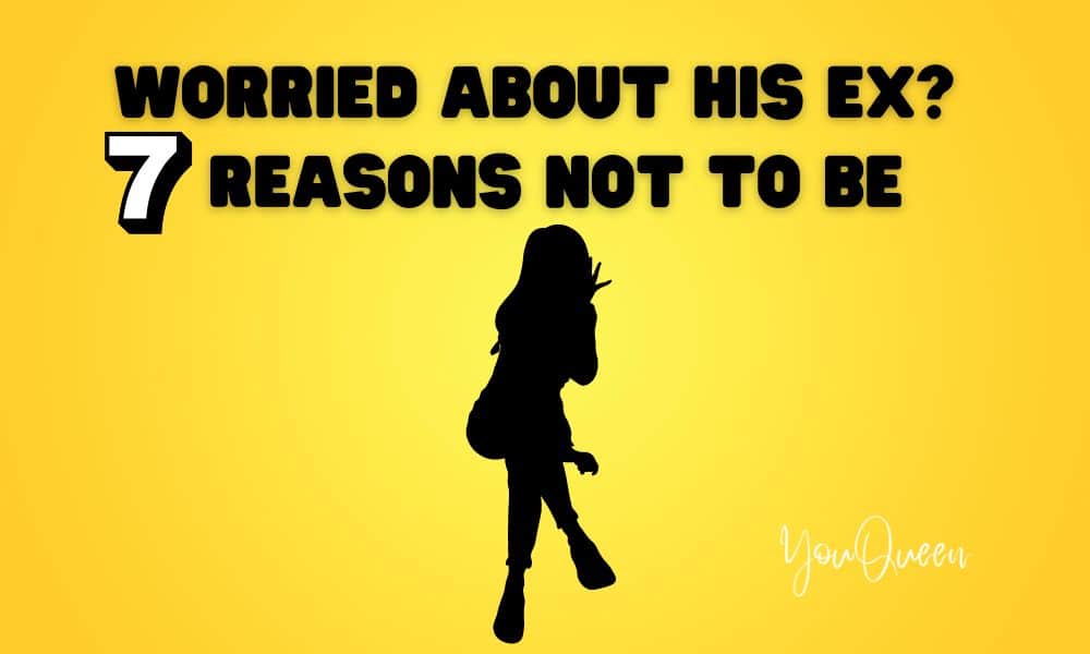 Worried About His Ex? 7 Reasons Not to Be - YouQueen