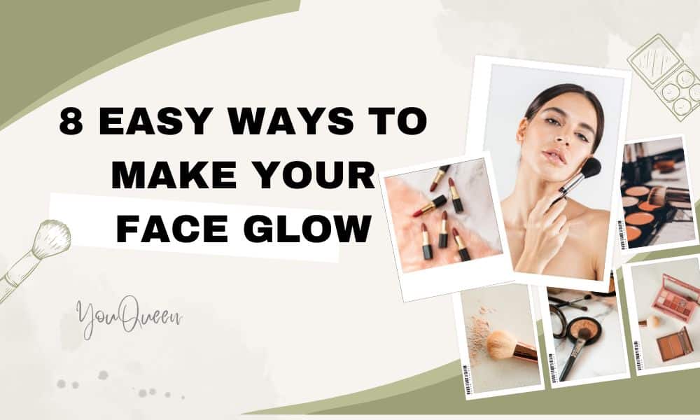8 Easy Ways to Make Your Face Glow - YouQueen