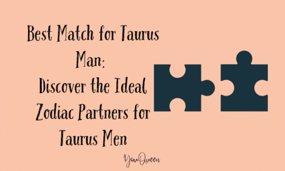 Best Match for Taurus Man: Discover the Ideal Partners for Taurus