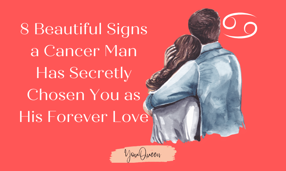 When a Cancer Man Decides You’re the One - 8 Beautiful Signs