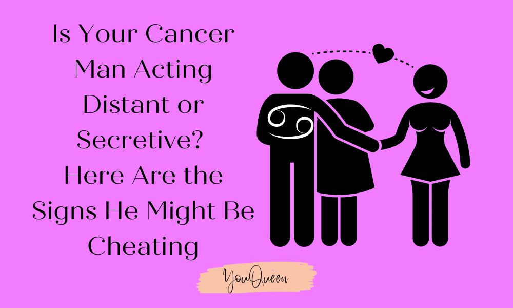 12 Signs a Cancer Man Is Cheating on You (And How To Handle It)