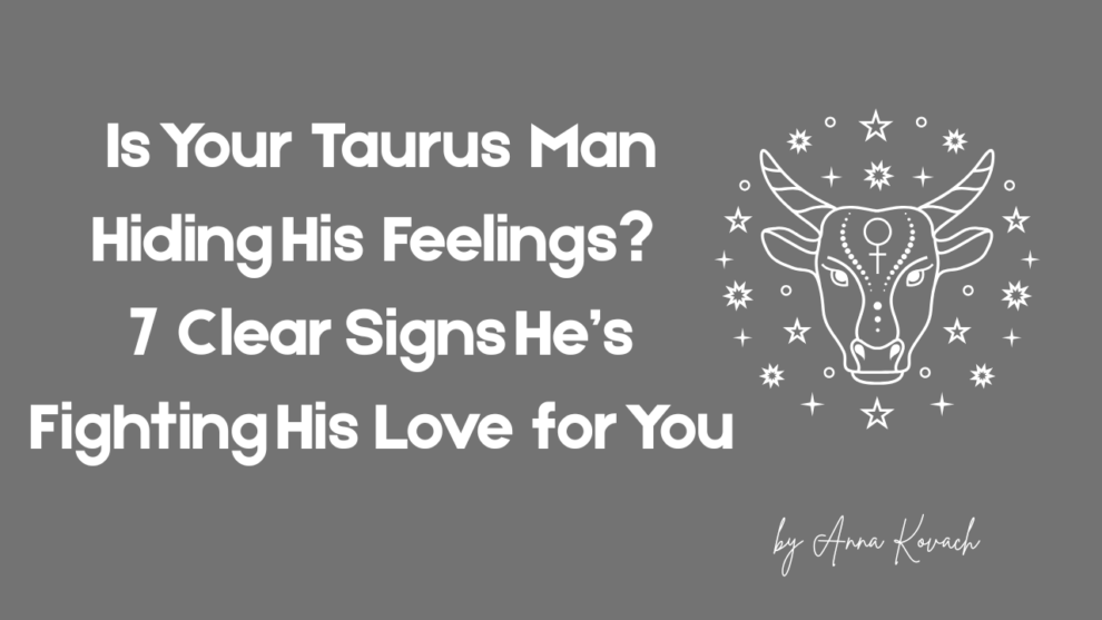 Taurus Man in Love: 30 Signs He’s Fallen for You