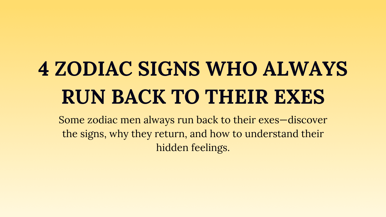 4 Zodiac Signs Who Always Run Back to Their Exes | By Anna Kovach
