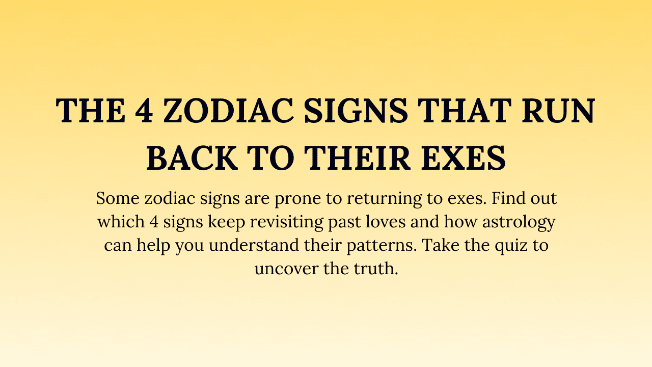 The 4 Zodiac Signs That Run Back to Their Exes | By Anna Kovach