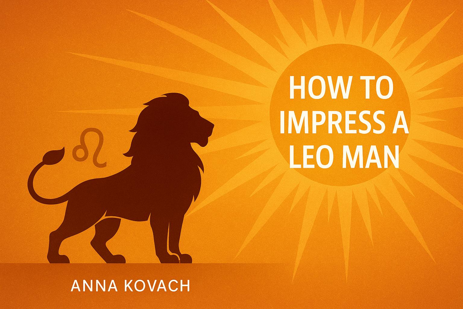 9 Powerful Ways on How to Impress a Leo Man and Win His Heart