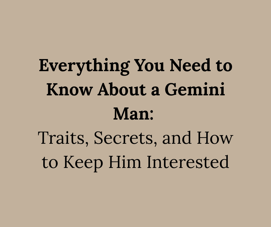 Gemini Man - Traits, Secrets, and How to Keep Him Interested