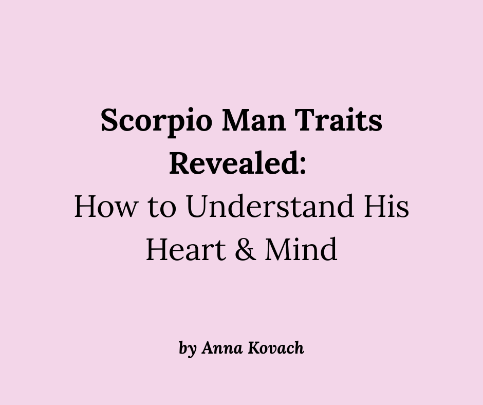Scorpio Man Traits Revealed: How to Understand His Heart & Mind