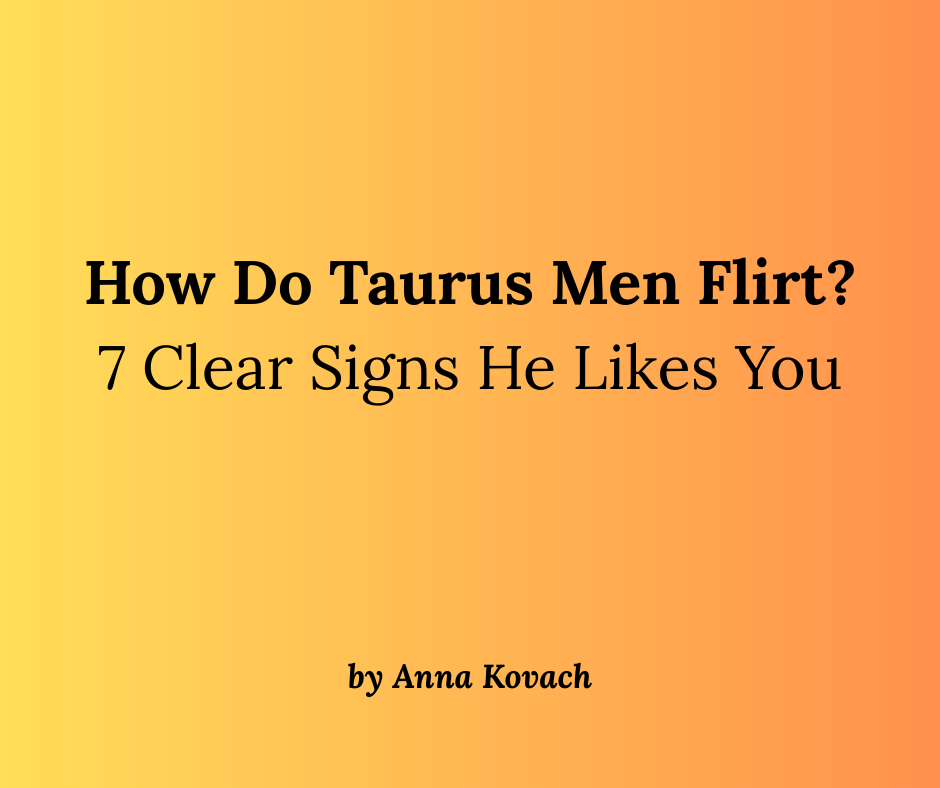 How Do Taurus Men Flirt? | by Anna Kovach