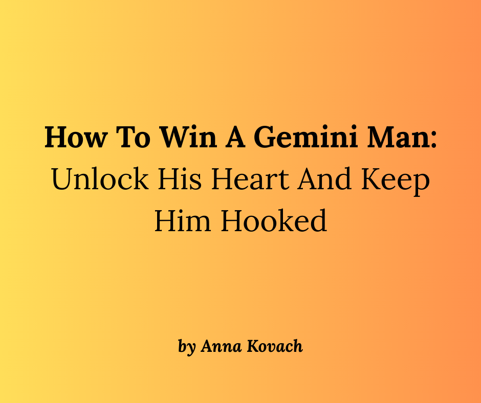 How To Win A Gemini Man: Unlock His Heart And Keep Him Hooked