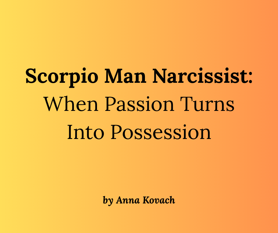 Scorpio Man Narcissist Behavior: How To Recognize And Respond