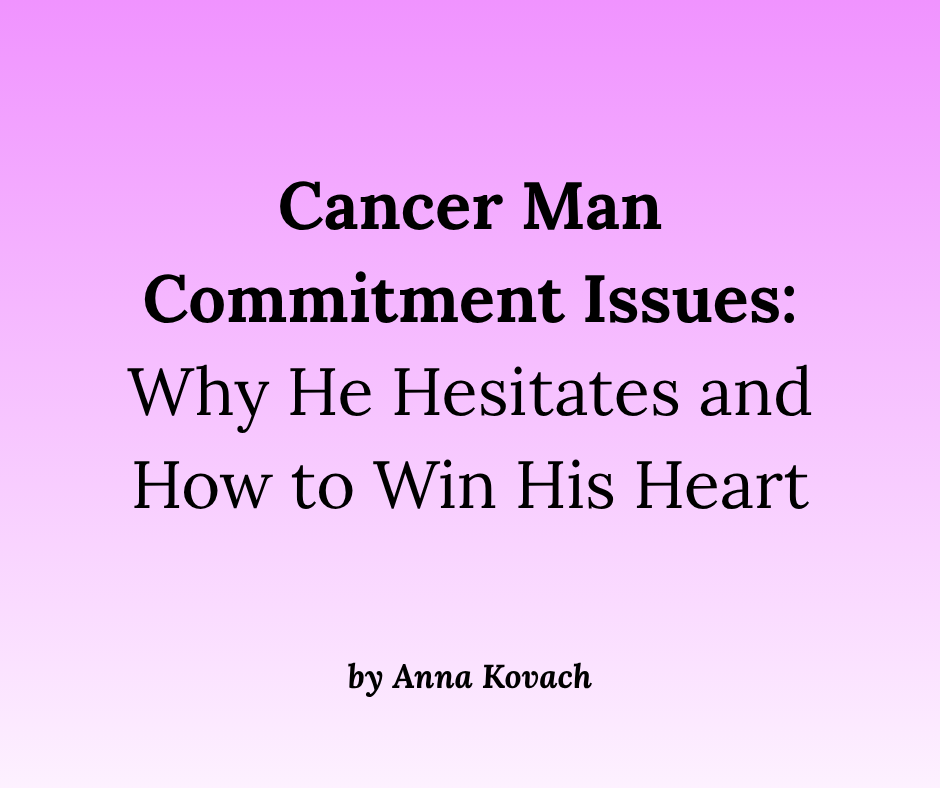 Solution For Cancer Man Commitment Issues | by Anna Kovach