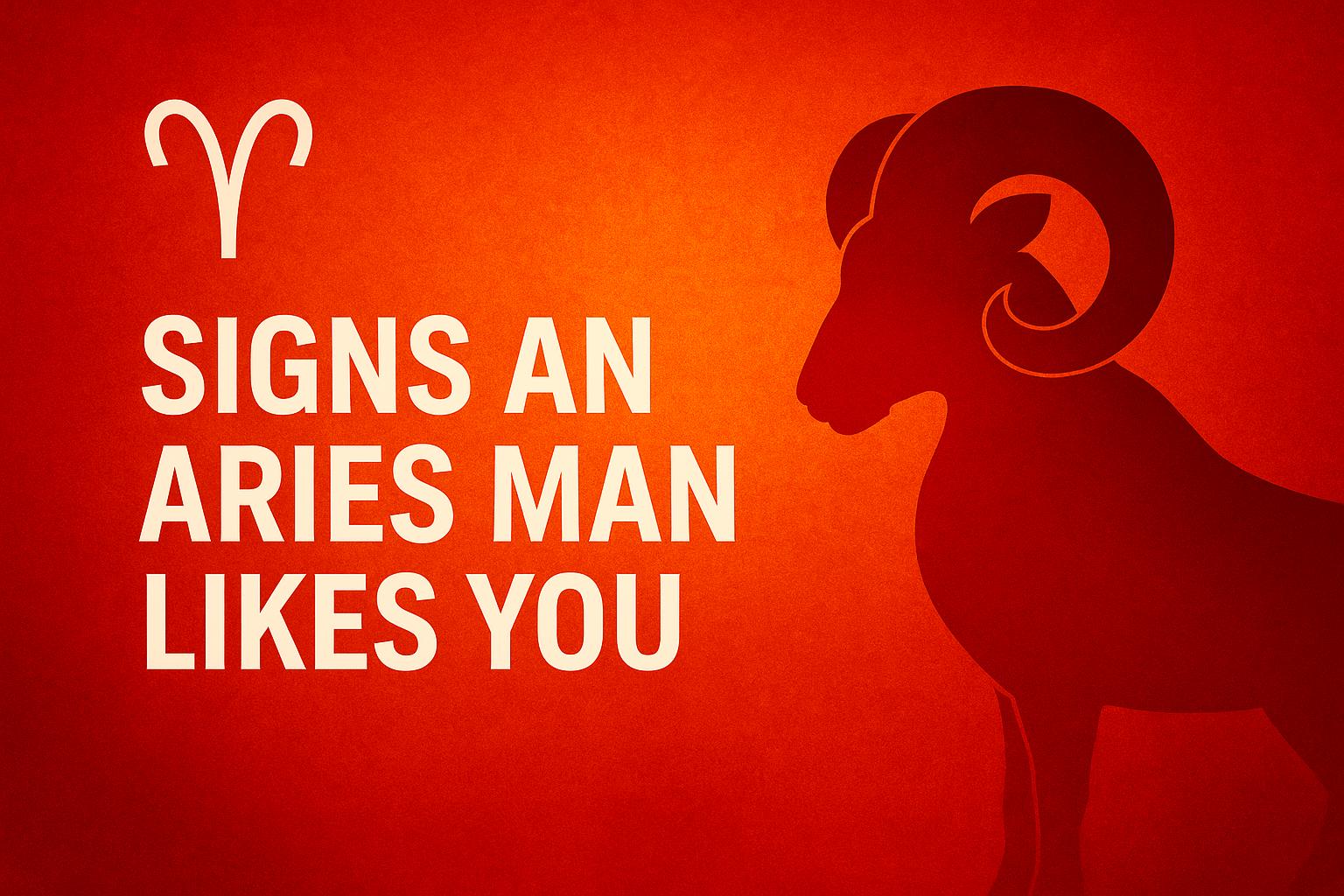Signs an Aries Man Likes You: 9 Clear Ways to Know