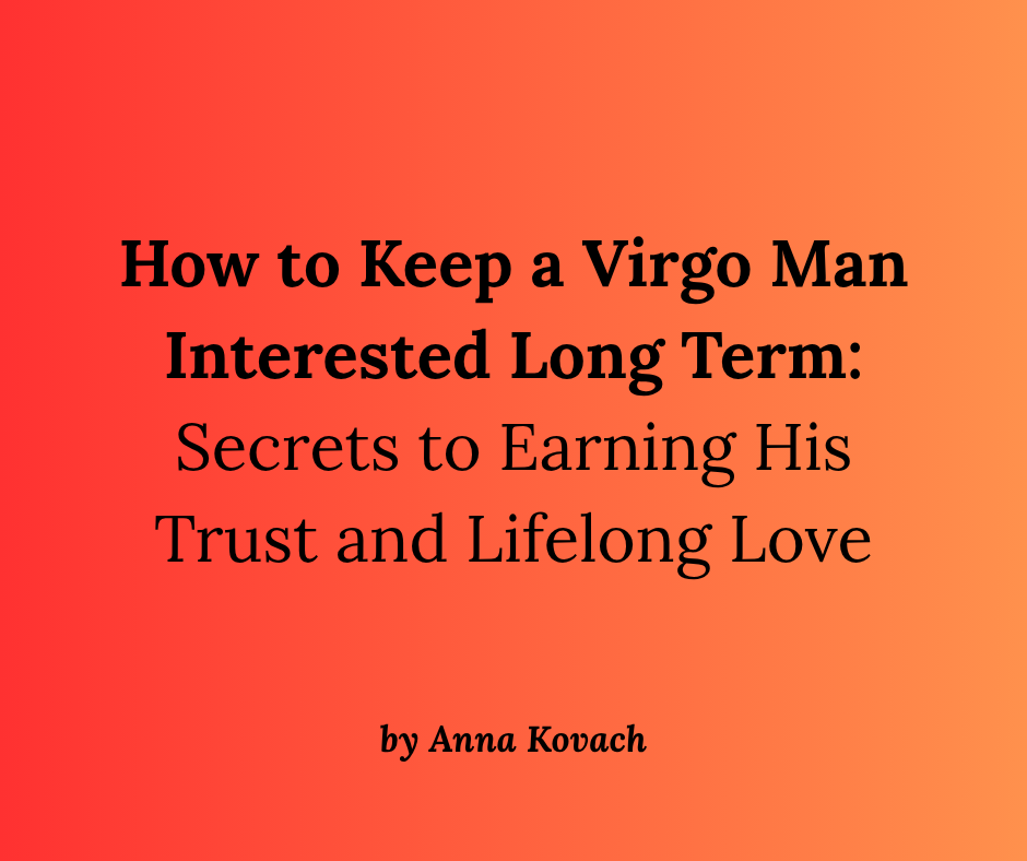 How to Keep a Virgo Man Interested Long Term | by Anna Kovach