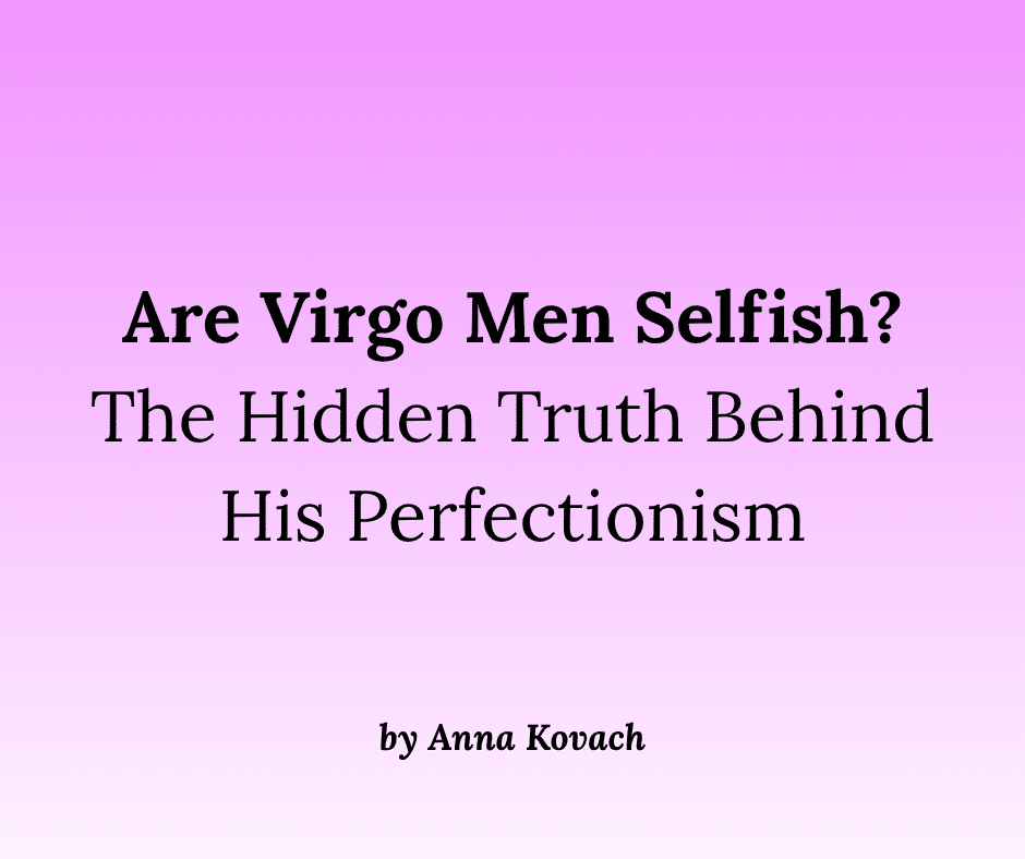 The Hidden Truth Behind Virgo Mans Calm, Controlled Love