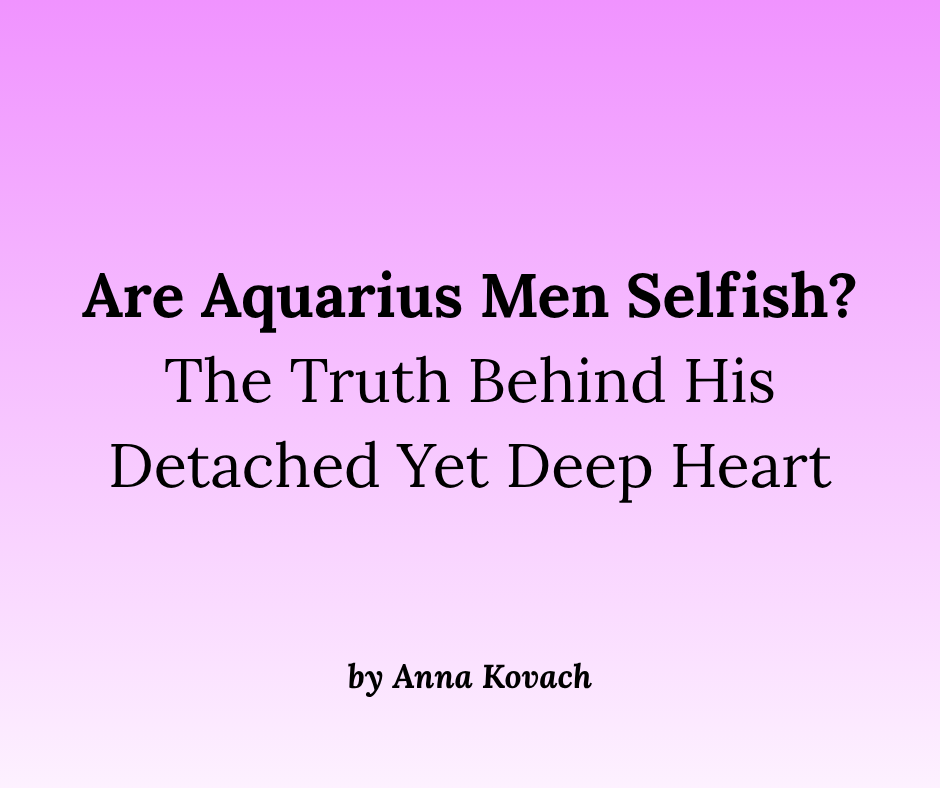 The Truth Behind Aquarius Mans Detached Yet Loyal Heart