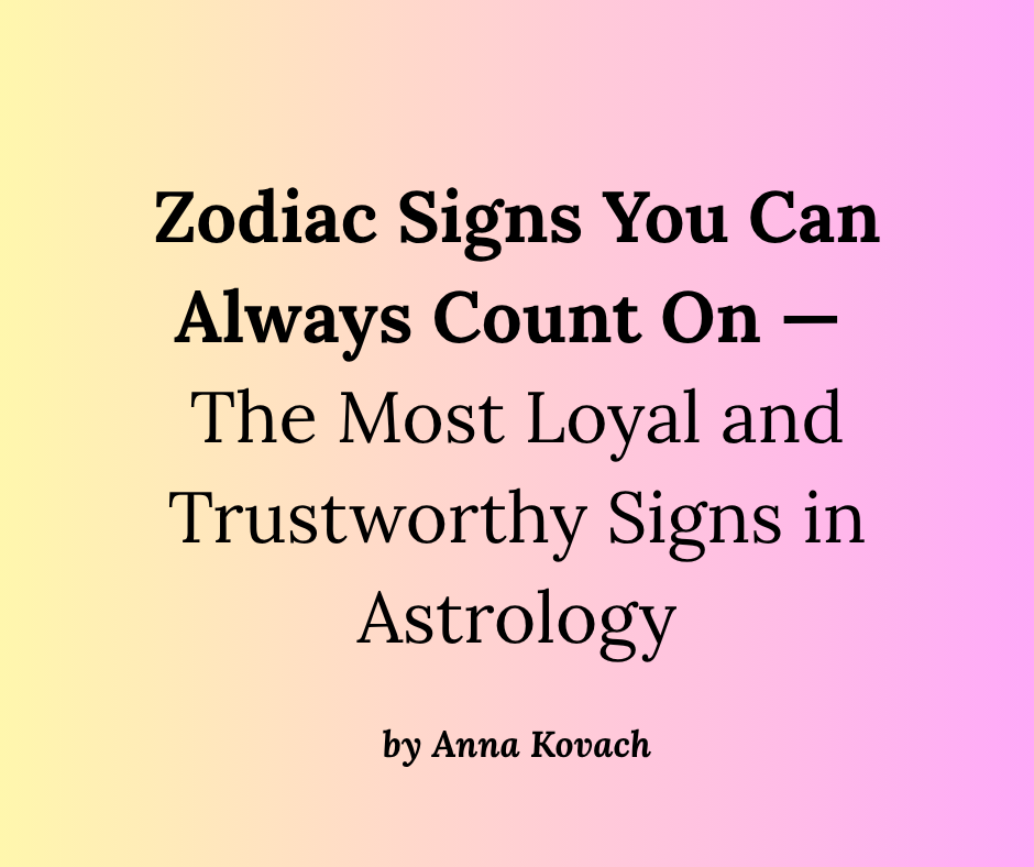 Zodiac Signs You Can Always Count On — No Matter What