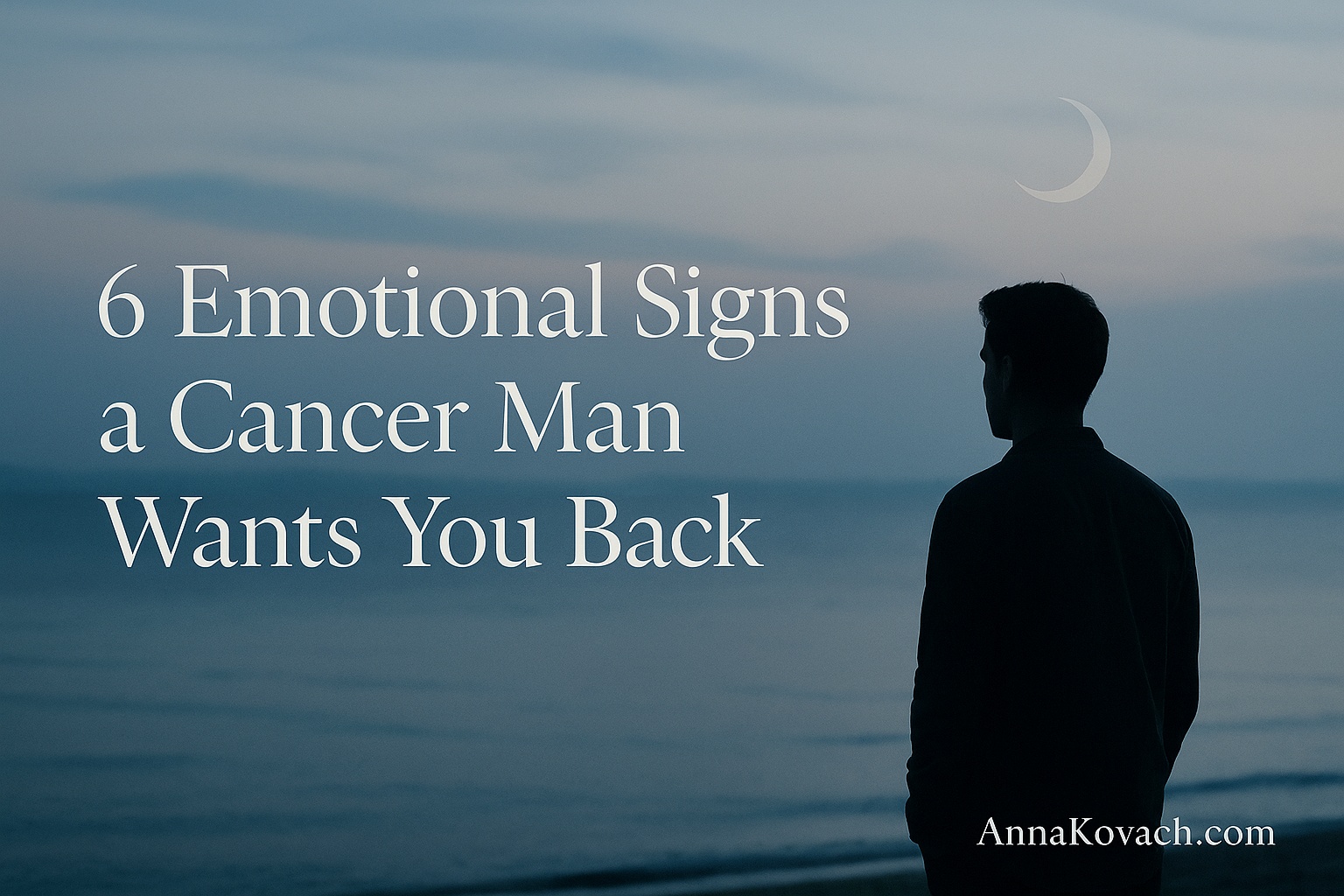 6 Emotional Signs a Cancer Man Wants You Back by Anna Kovach