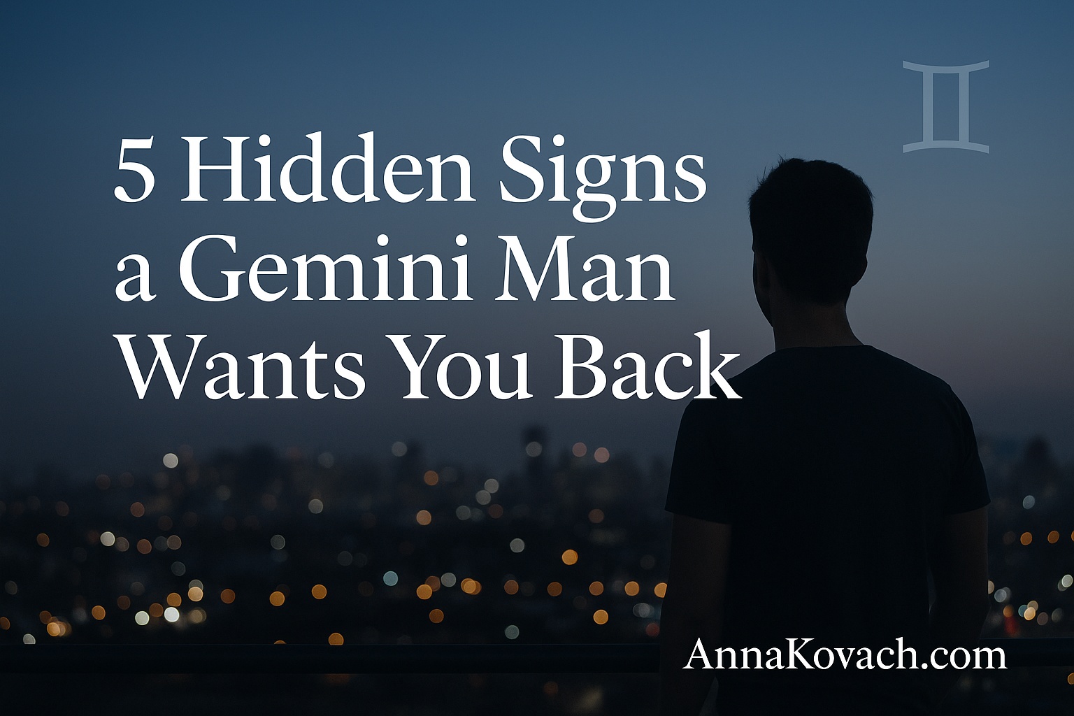 5 Hidden Signs a Gemini Man Wants You Back by Anna Kovach